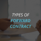 Types of Forward Contract