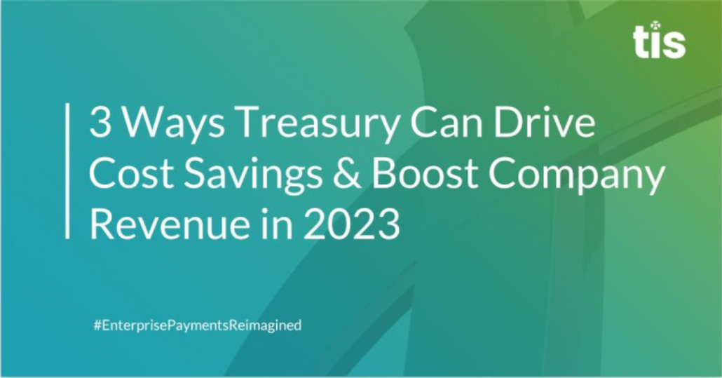3 Ways Treasury Can Save Money & Boost Revenue in 2023