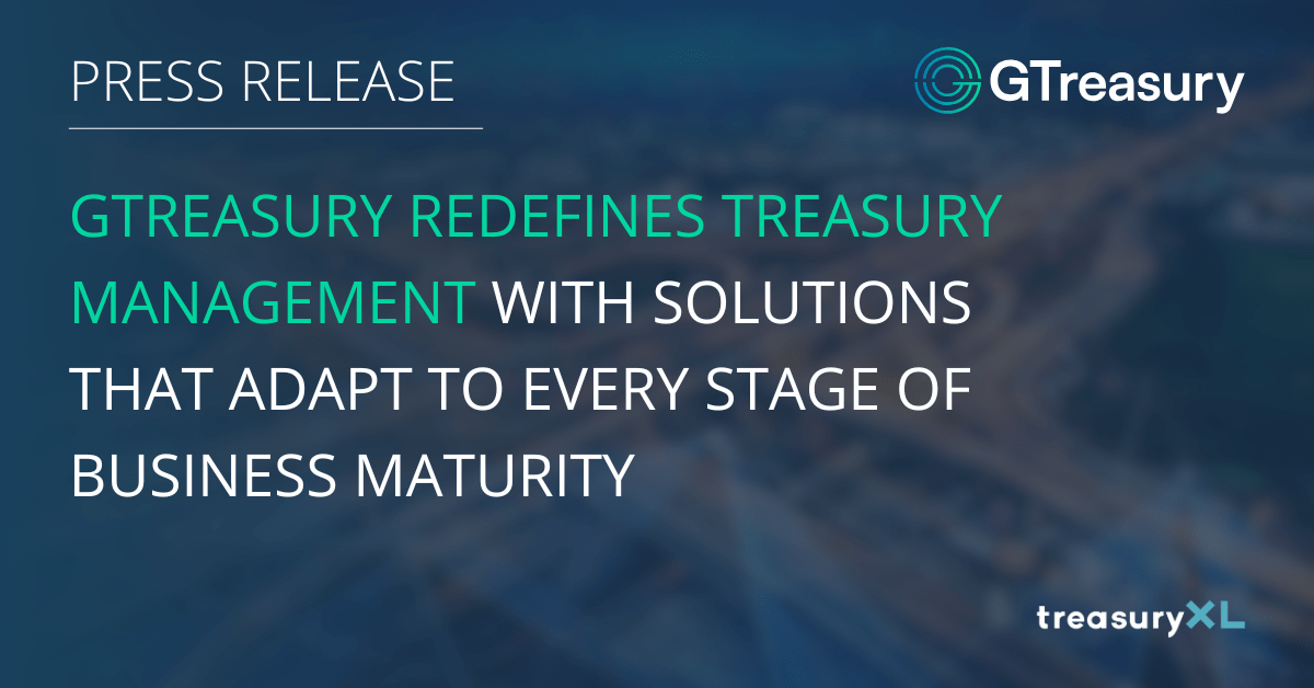 GTreasury Redefines Treasury Management with Solutions That Adapt to ...